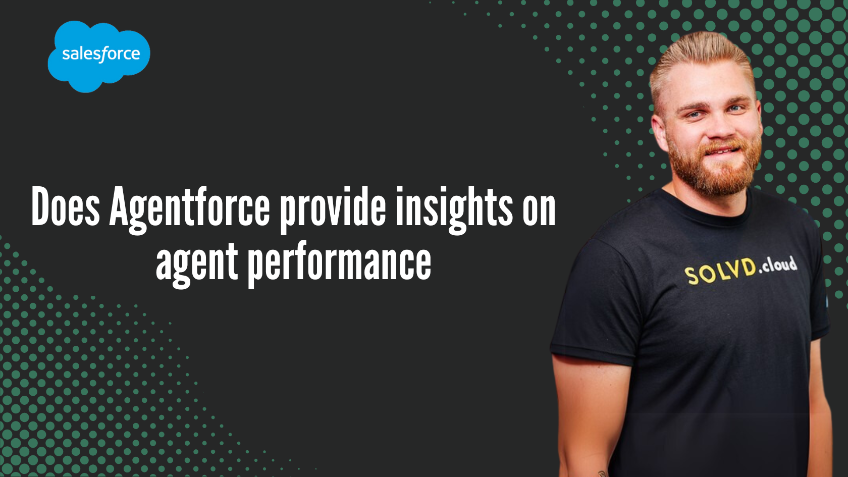 Does Agentforce provide insights on agent performance? | SOLVD