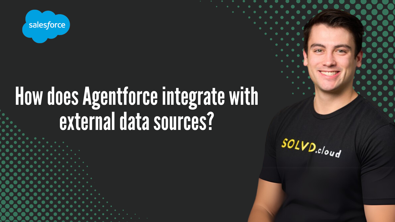 How does Agentforce integrate with external data sources? | SOLVD