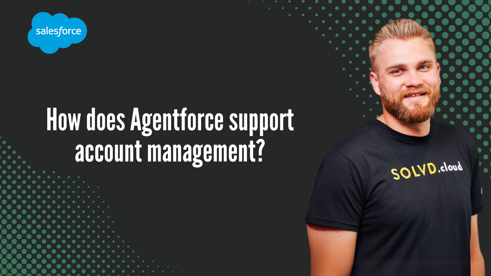 How does Agentforce support account management? | SOLVD