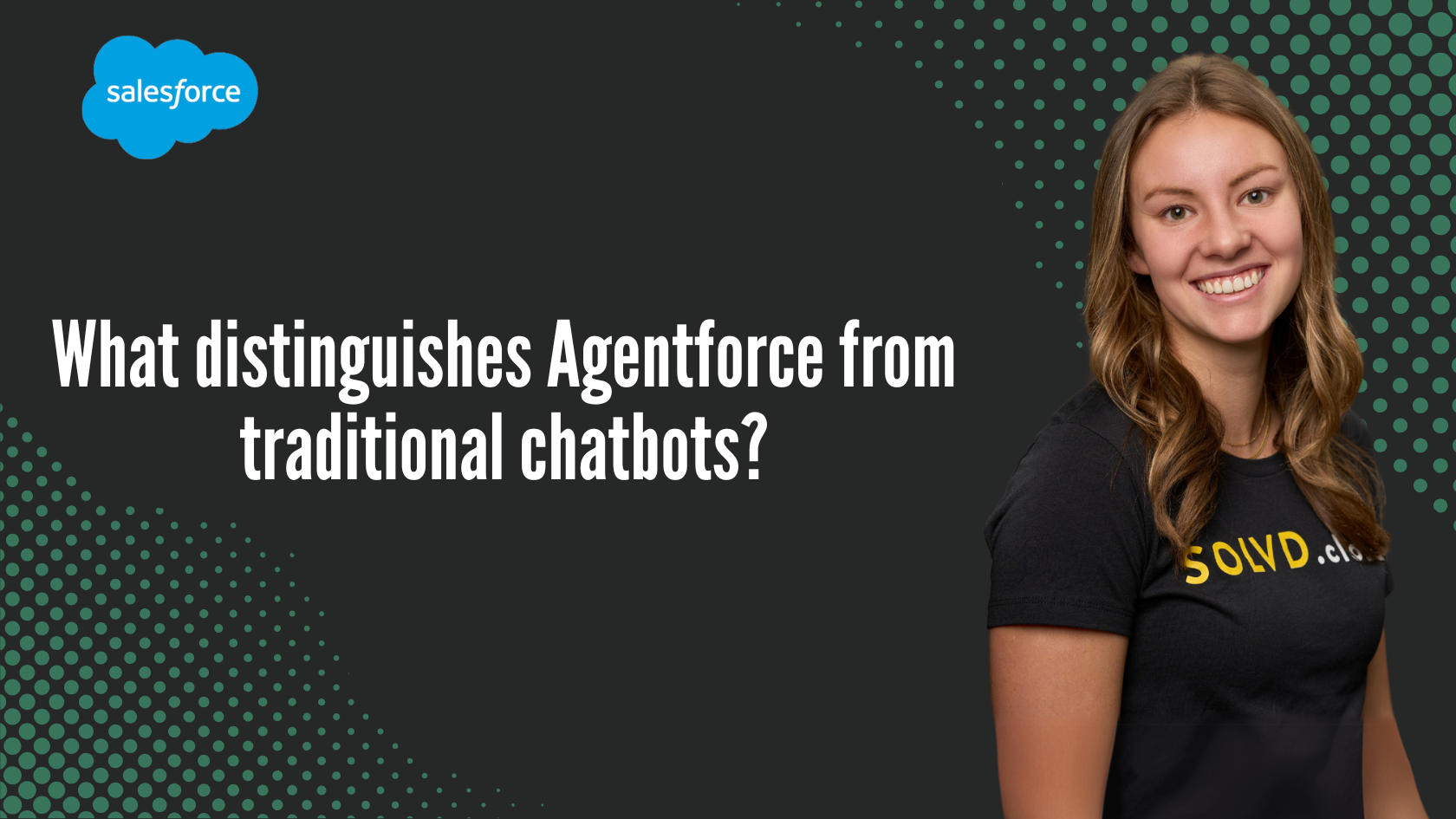 What distinguishes Agentforce from traditional chatbots? | SOLVD