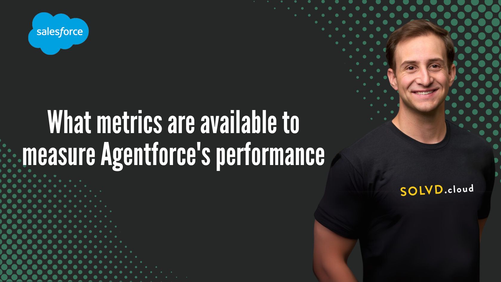 What metrics are available to measure Agentforce's performance? | SOLVD