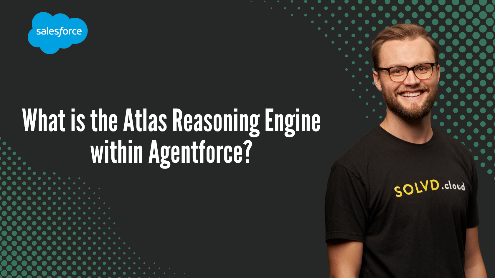 What is the Atlas Reasoning Engine within Agentforce? | SOLVD