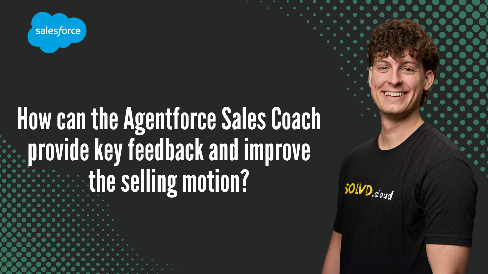 How can the Agentforce Sales Coach provide key feedback and improve the selling motion? | SOLVD
