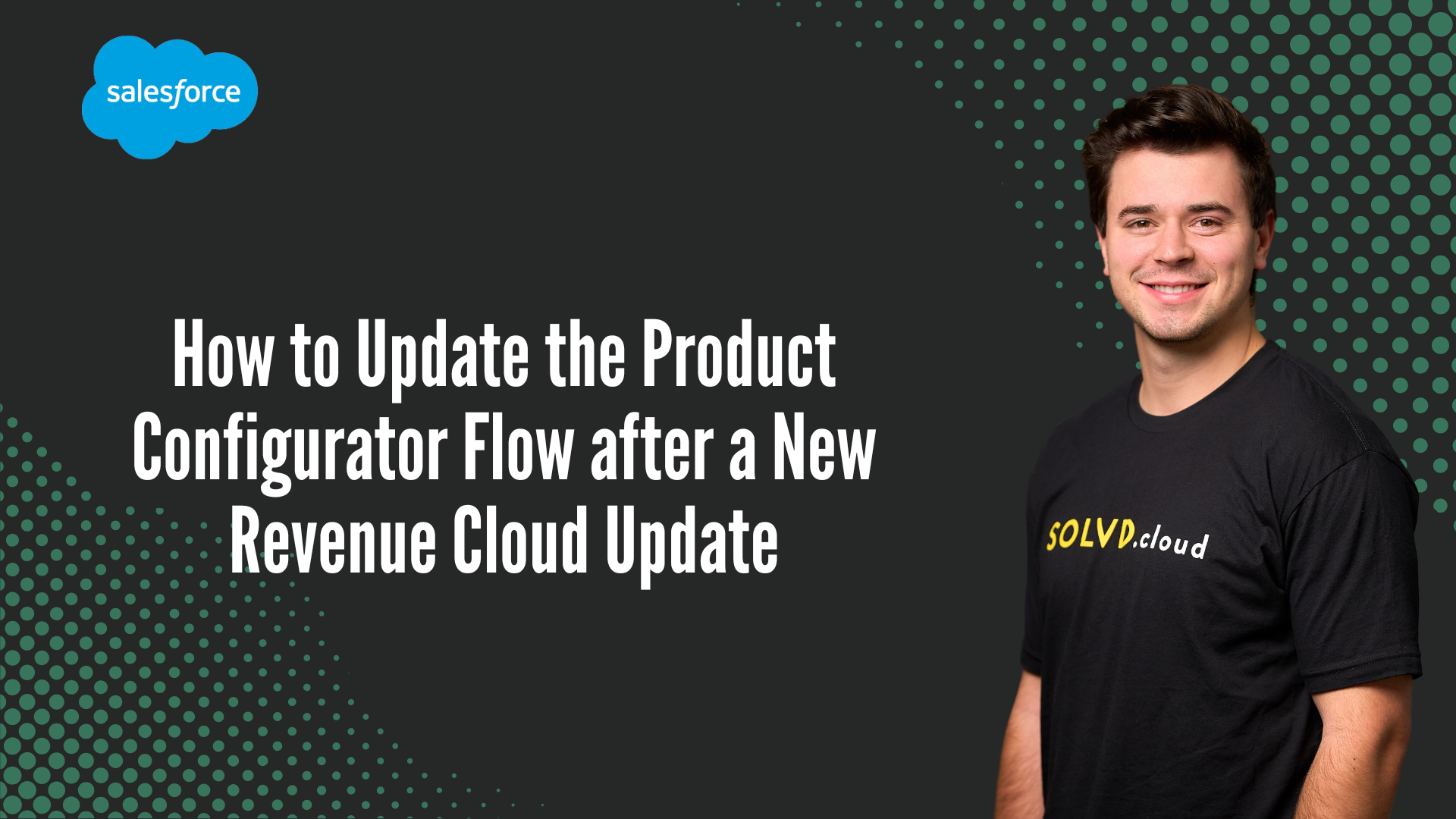 How to Update the Product Configurator Flow after a New Revenue Cloud Update | SOLVD