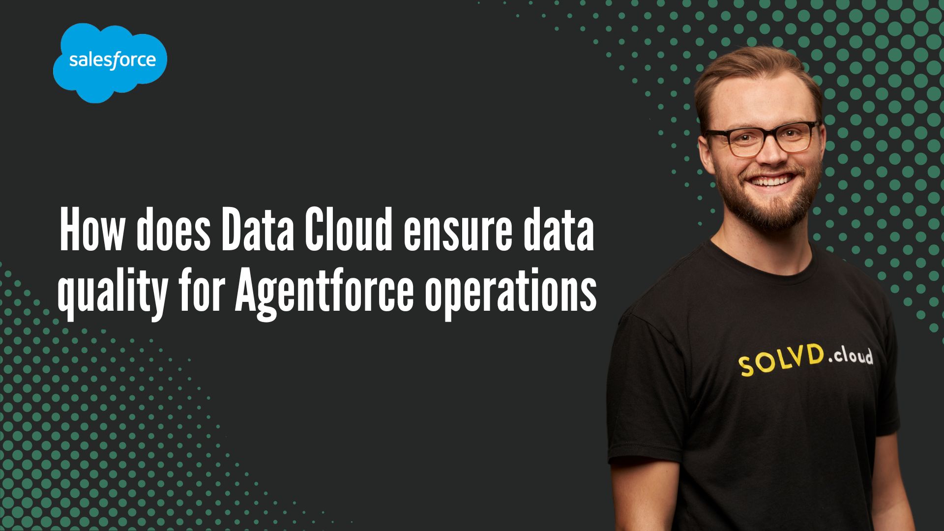 How does Data Cloud ensure data quality for Agentforce operations? | SOLVD