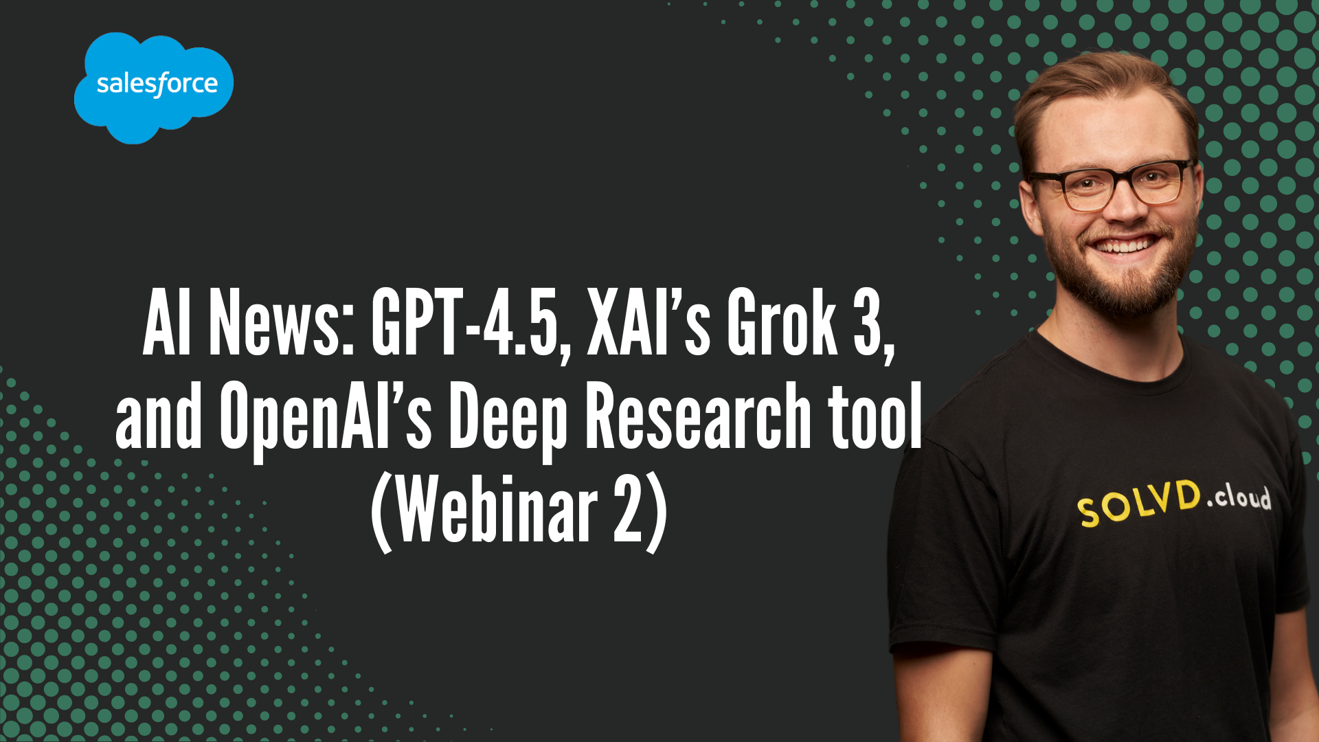 AI News: GPT-4.5, XAI’s Grok 3, and OpenAI’s Deep Research tool | SOLVD