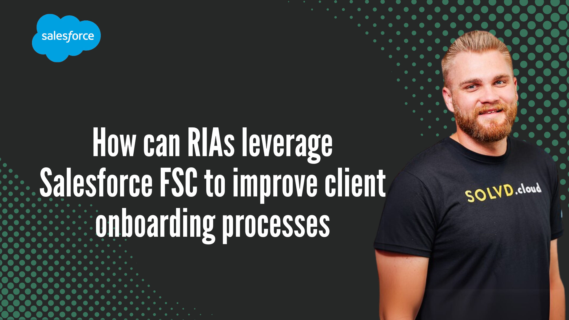 How can RIAs leverage Salesforce FSC to improve client onboarding processes | SOLVD
